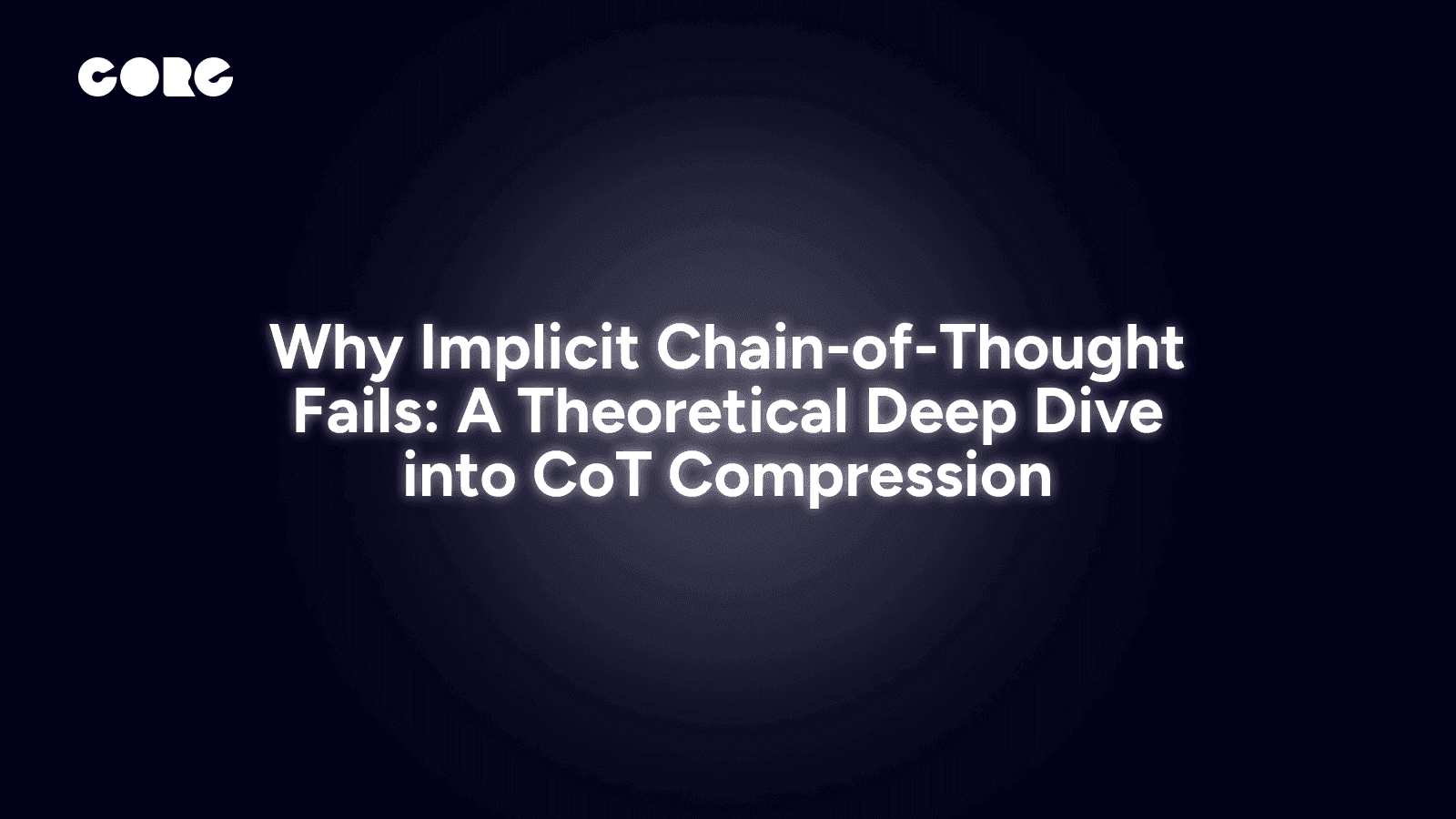 Why Implicit Chain-of-Thought Fails: A Theoretical Deep Dive into CoT ...